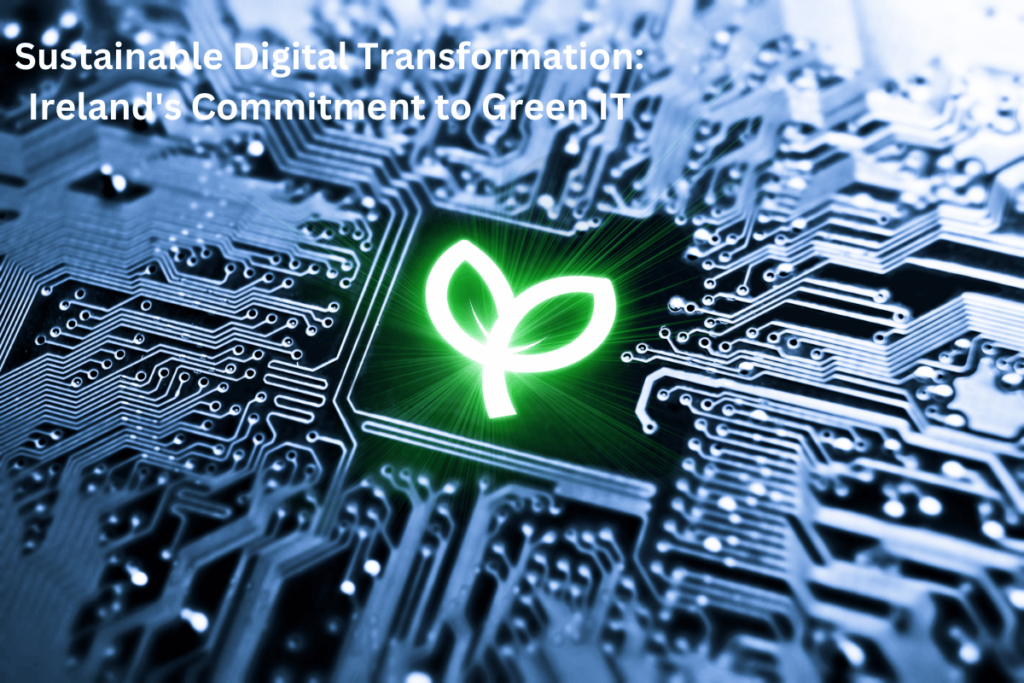 Sustainable Digital Transformation: Ireland's Commitment to Green IT ...